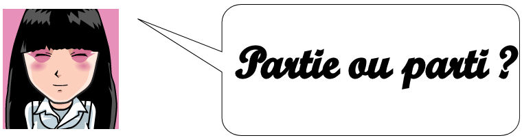 Quand doit-on écrire partie ou parti ? - astuces orthographiques